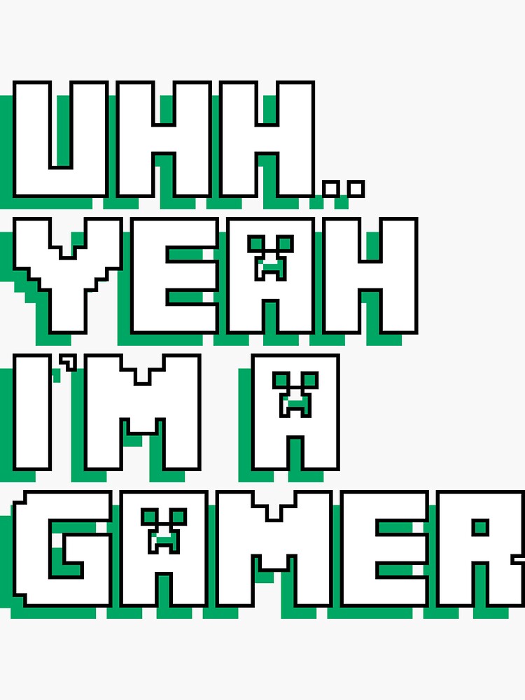 "Uhh.. Yeah I'm A Gamer" Sticker for Sale by BobTheGuyTV | Redbubble