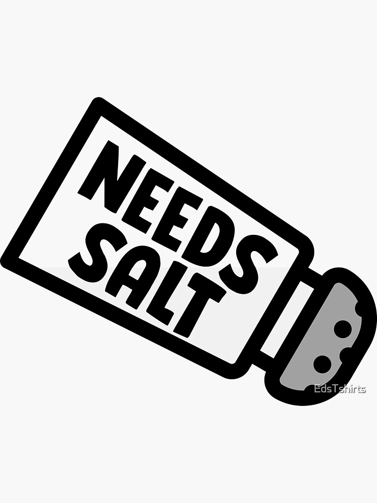 "NEEDS SALT" Sticker for Sale by EdsTshirts | Redbubble