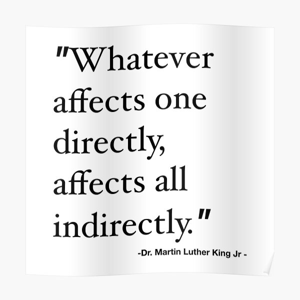 "Whatever affects one directly, affects all indirectly. Dr. Martin ...