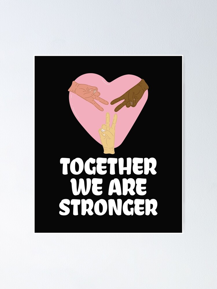 "Together We're Stronger Racial Rights Equality Unity" Poster for Sale ...