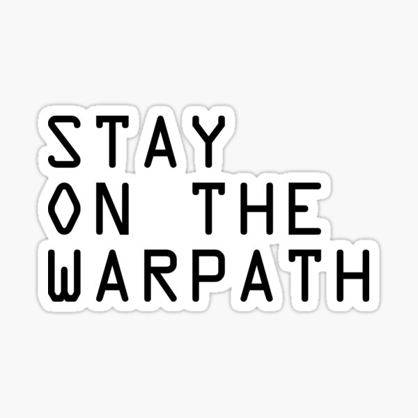 "STAY ON THE WARPATH" Sticker for Sale by ConorBryan7 | Redbubble