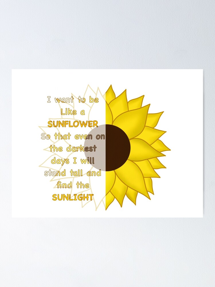 "Sunflower-I want to be like a sunflower so even on the darkest days I ...