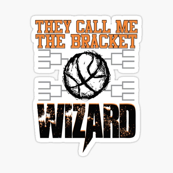 "They call me the bracket Wizard College March Brackets" Sticker for ...