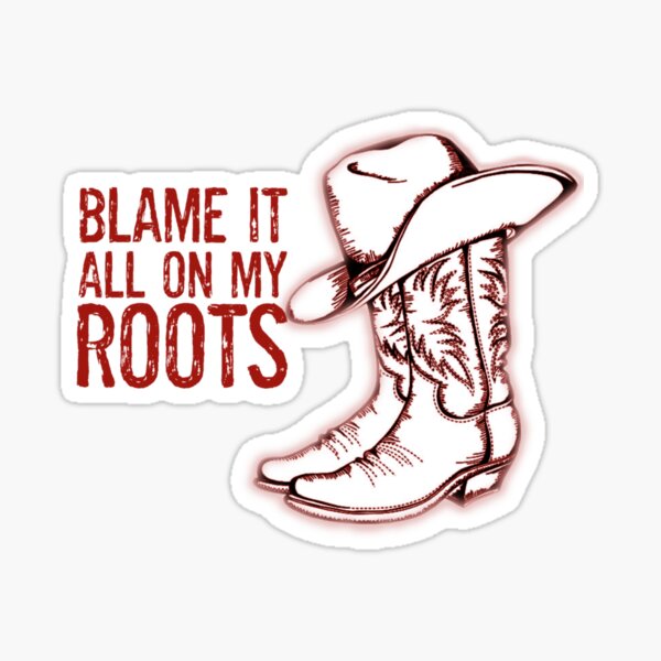 Blame It All On My Roots Stickers | Redbubble