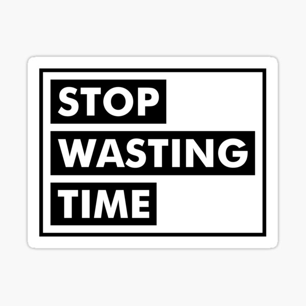 "Stop Wasting Time" Sticker by Feelklin | Redbubble