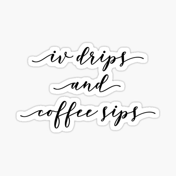 "IV Drips And Coffee Sips" Sticker for Sale by Kentoi | Redbubble