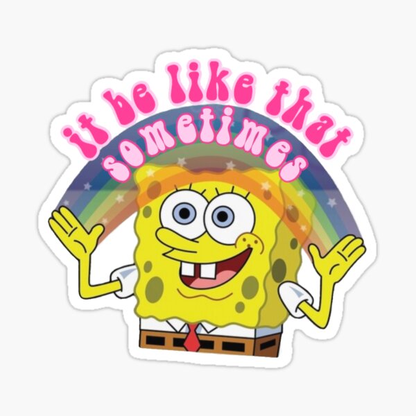 "spongebob rainbow - it be like that sometimes" Sticker for Sale by ...