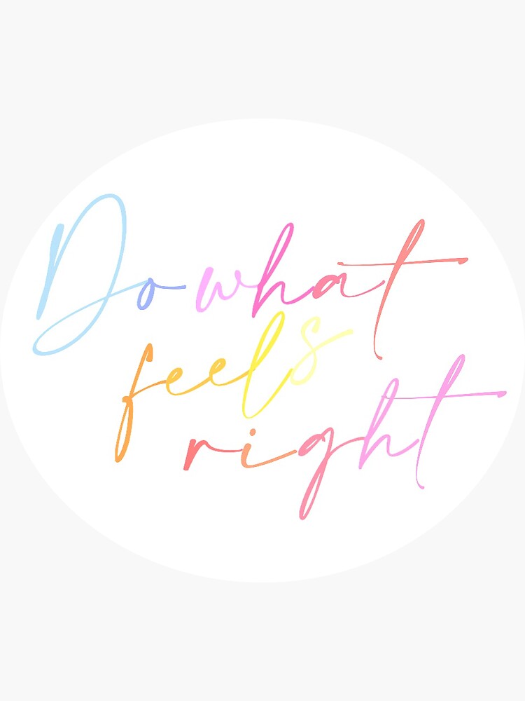 "Do what feels right sticker" Sticker for Sale by mikaylakayser | Redbubble