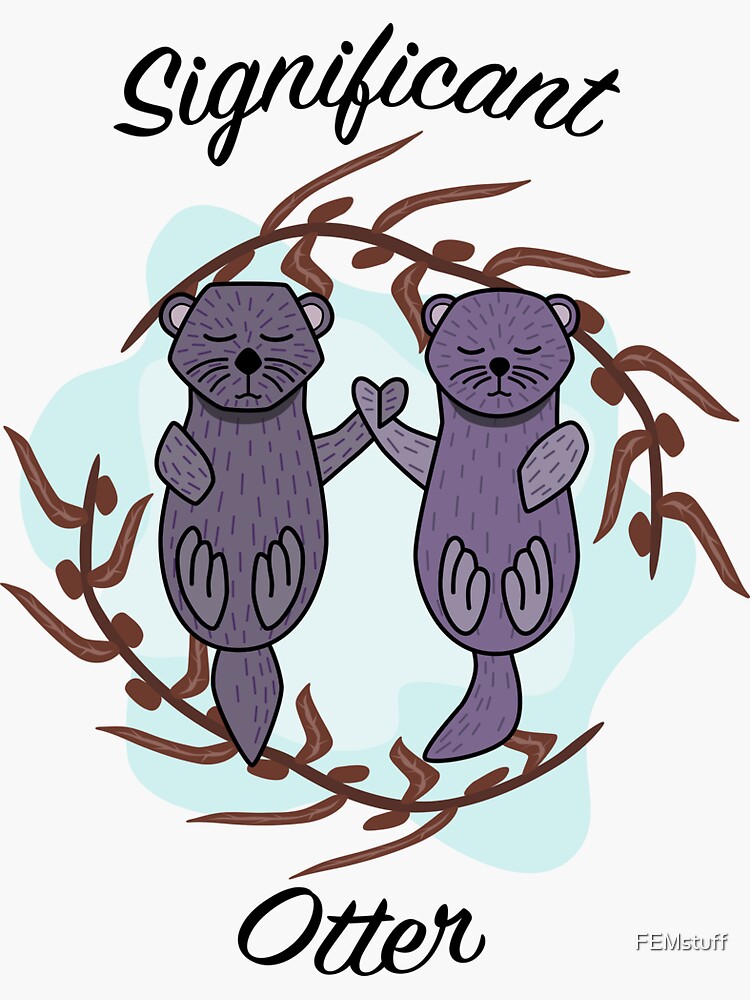 "Significant Otter" Sticker for Sale by FEMstuff | Redbubble