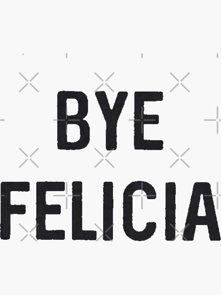 "Bye Felicia " Sticker for Sale by PopCultureWow | Redbubble