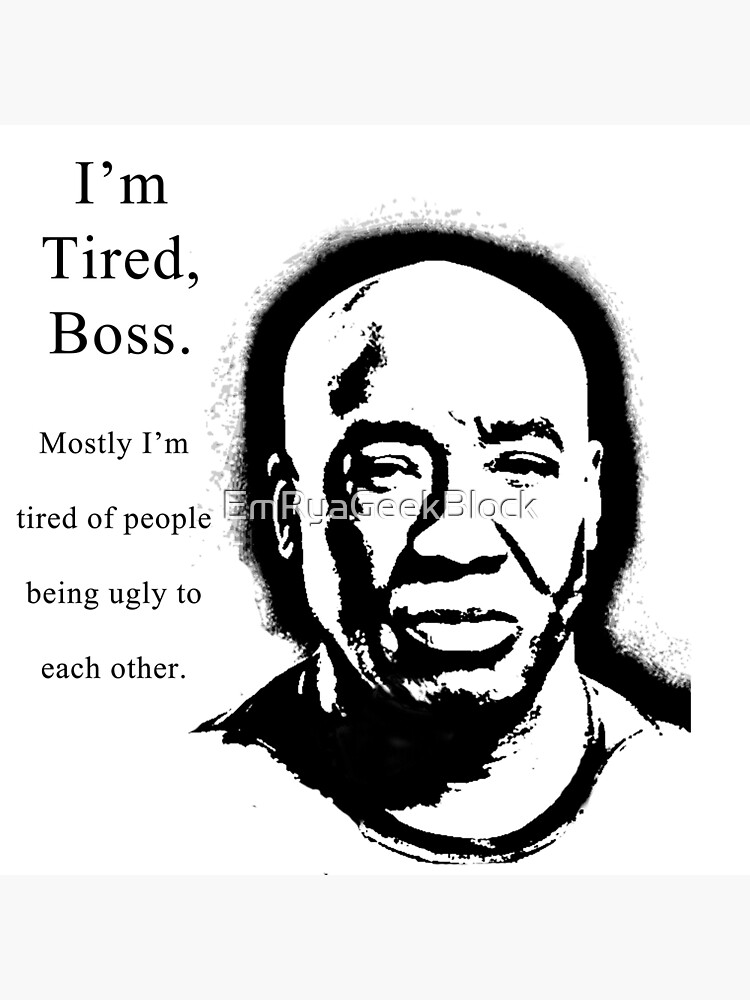 "I'm Tired Boss" Poster by EmRyaGeekBlock | Redbubble