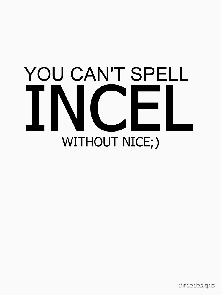 "INCEL" T-shirt for Sale by threedesigns | Redbubble | funny t-shirts ...