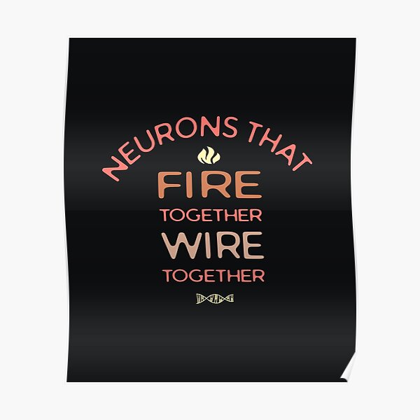 " Neurons that fire together, wire together. " Poster by TheaDesign ...