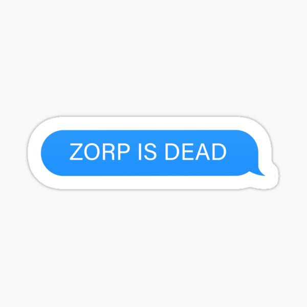 "Zorp is Dead Popular Meme Speech iMessage" Sticker by sosavvvy | Redbubble