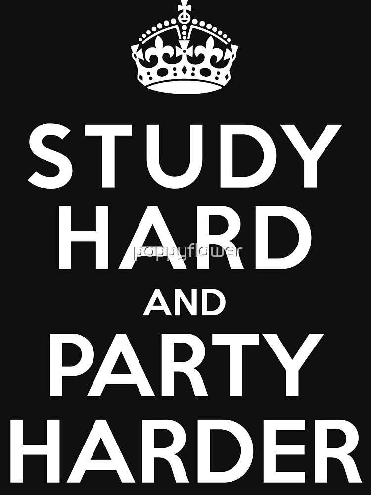 "Study hard but party harder " T-shirt for Sale by poppyflower ...