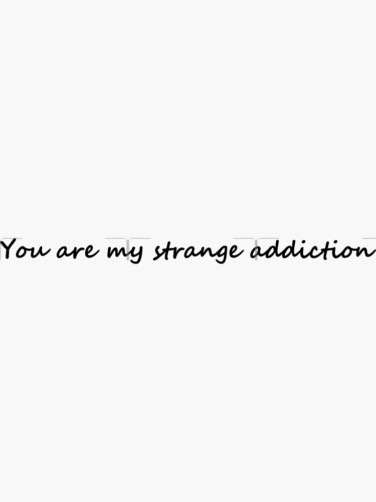 "You are my strange addiction" Sticker for Sale by O-Haas | Redbubble