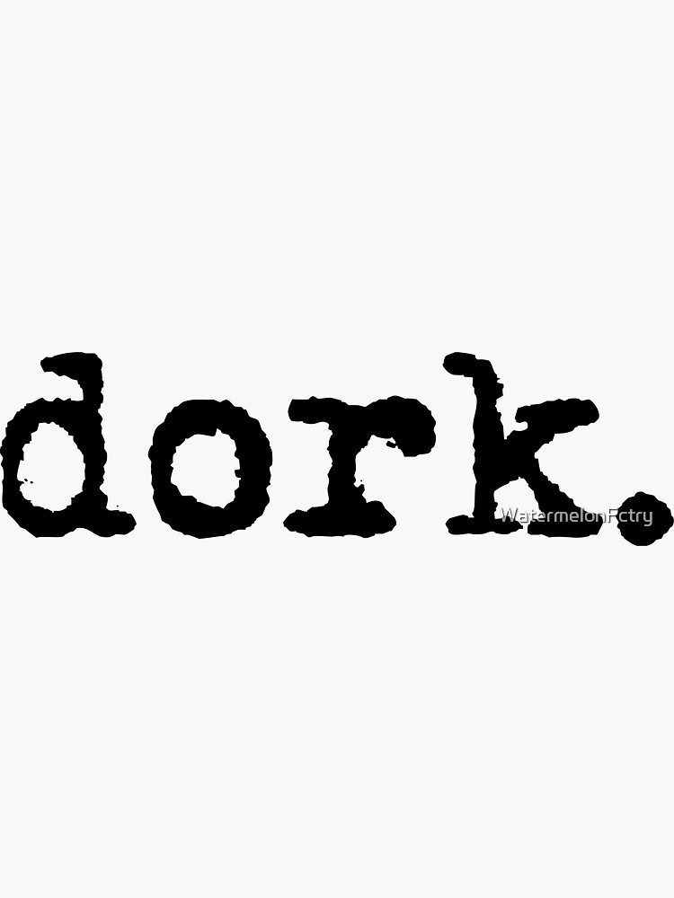 "Dork." Sticker by WatermelonFctry | Redbubble