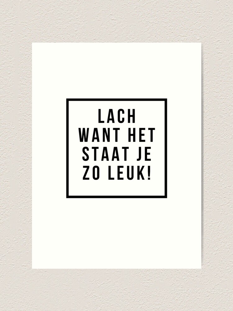 "Lach want het staat je zo leuk!" Art Print by Flowerdale | Redbubble