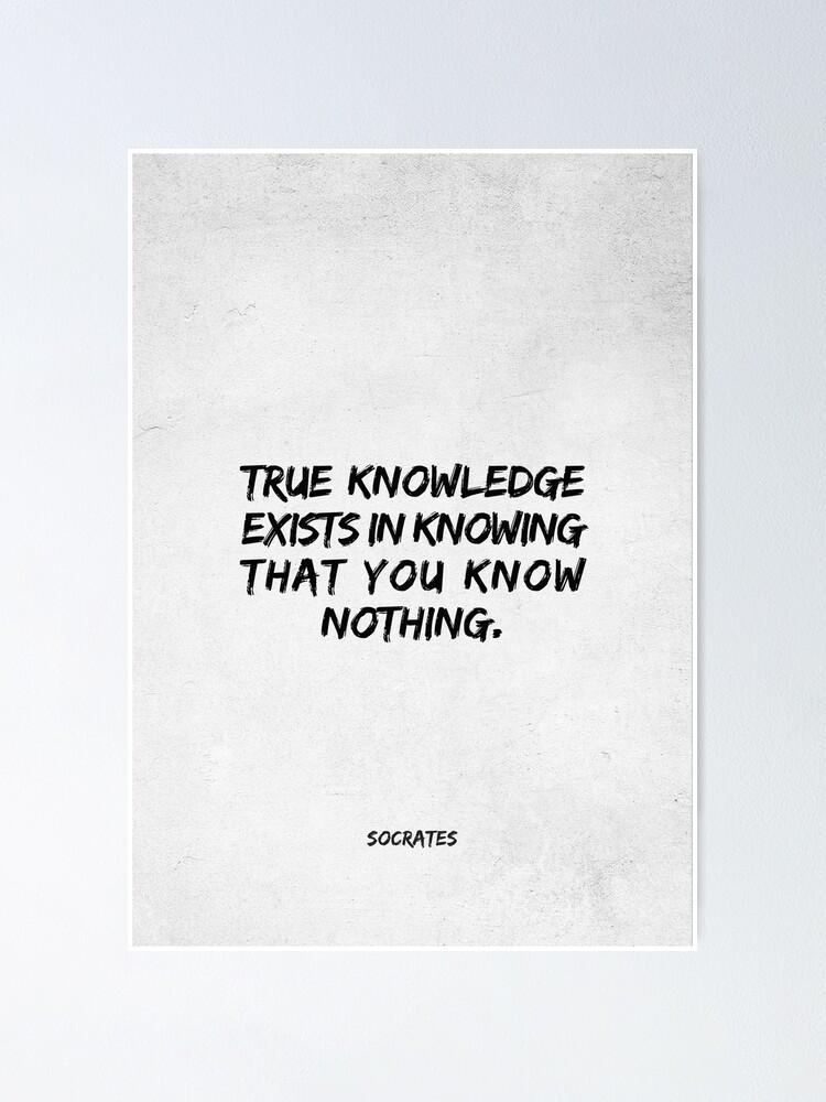 "True knowledge exists in knowing that you know nothing - Socrates ...
