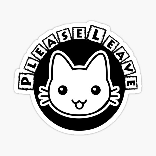"Please Leave Cat" Sticker for Sale by AkraidaxDesign | Redbubble