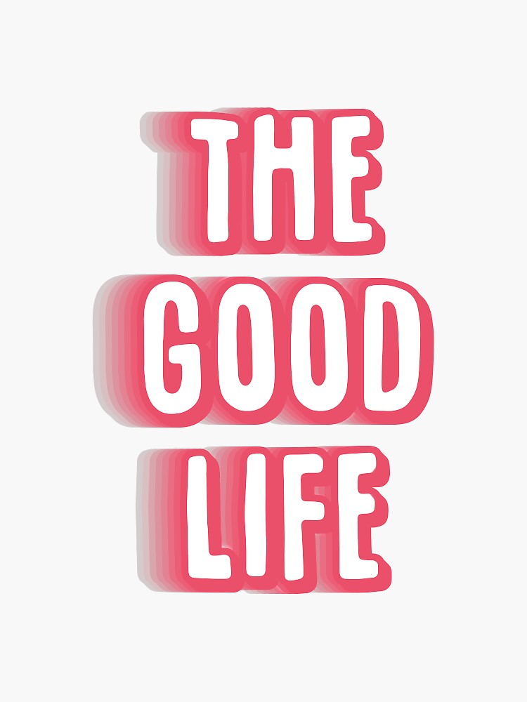 "The Good Life" Sticker by kayla1830 | Redbubble