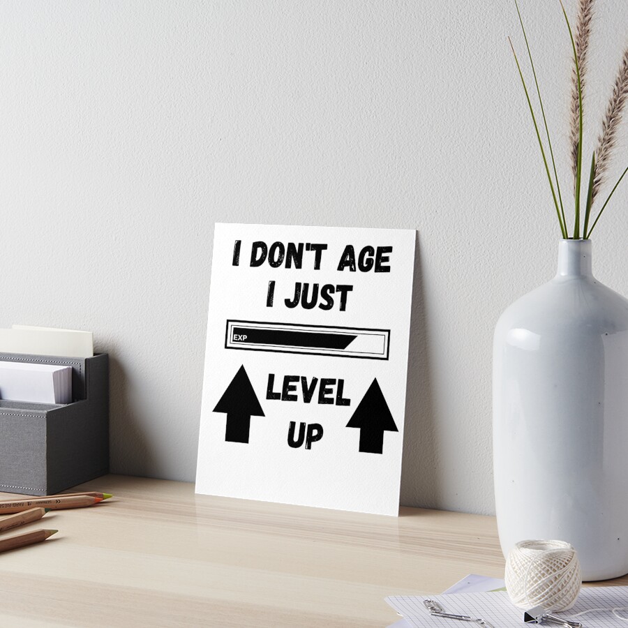 "I don't age I just level up" Art Board Print for Sale by Stevanza ...