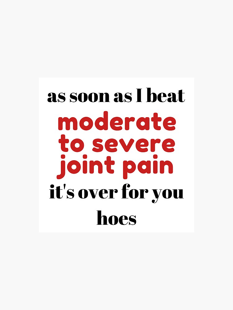 "Moderate to severe joint pain- arthritis" Sticker for Sale by CChicago ...