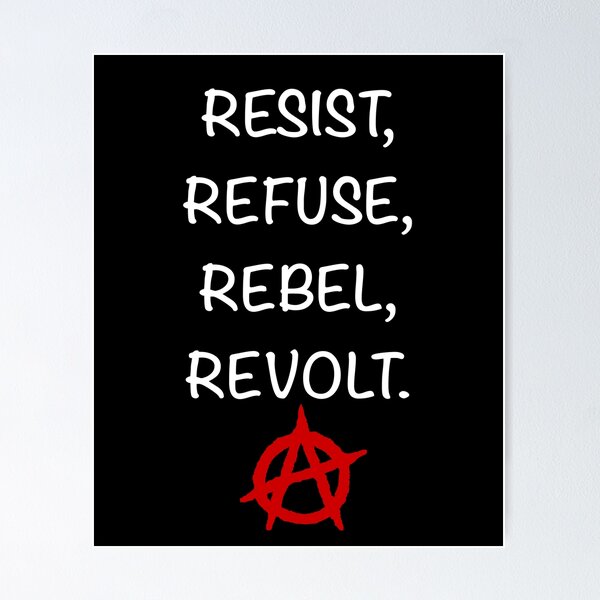 "Resist, Refuse, Rebel, Revolt. Anarchy, anarchist, revolution ...