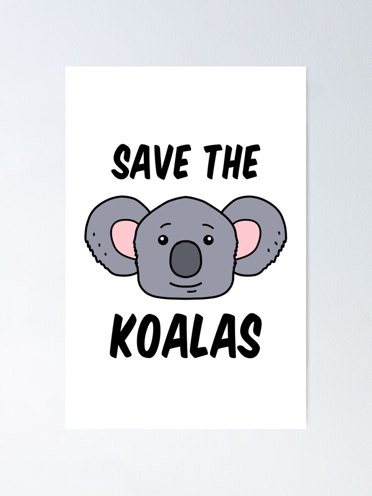"Save The Koalas" Poster for Sale by SirNevermind | Redbubble