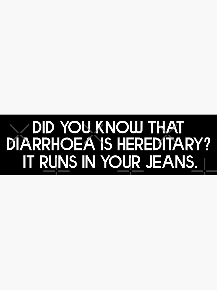 "Did You Know That Diarrhoea Is Hereditary Joke" Poster for Sale by ...