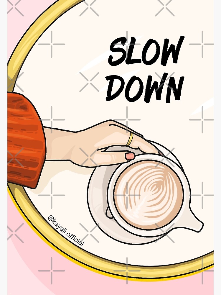 "Slow down; take a coffee break by Kay Ali " Poster for Sale by Kayali ...