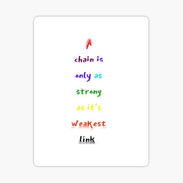 "A chain is only as strong as it's weakest link proverb nice one it ...