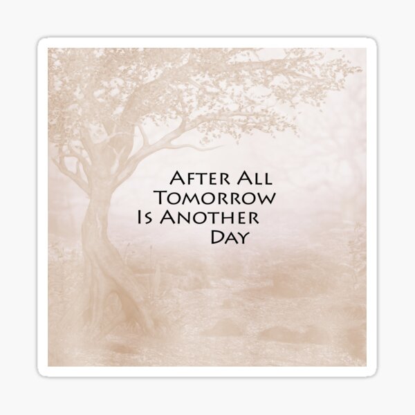 "After All Tomorrow Is Another Day ** NEW 2020 **" Sticker for Sale by ...
