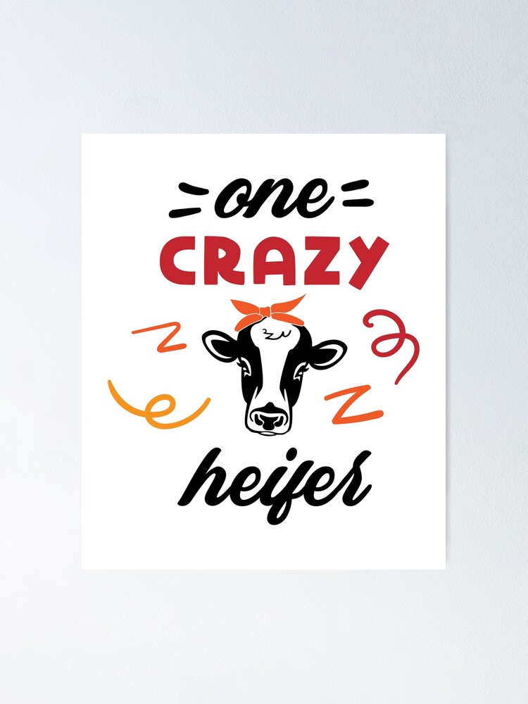"One Crazy Heifer, Heifer gift idea, Funny Cute heifer quote" Poster ...