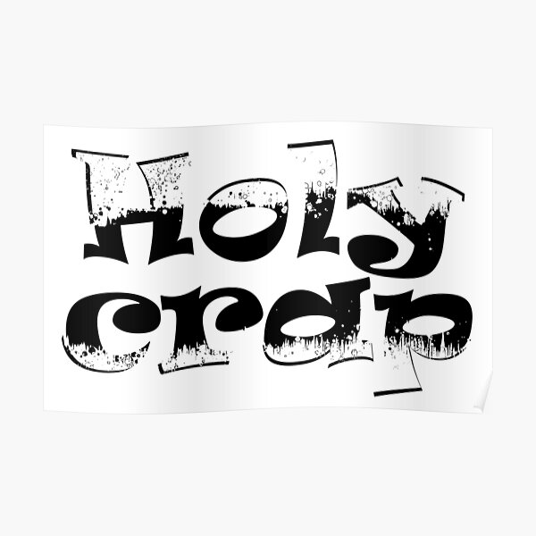 Holy Crap Posters | Redbubble