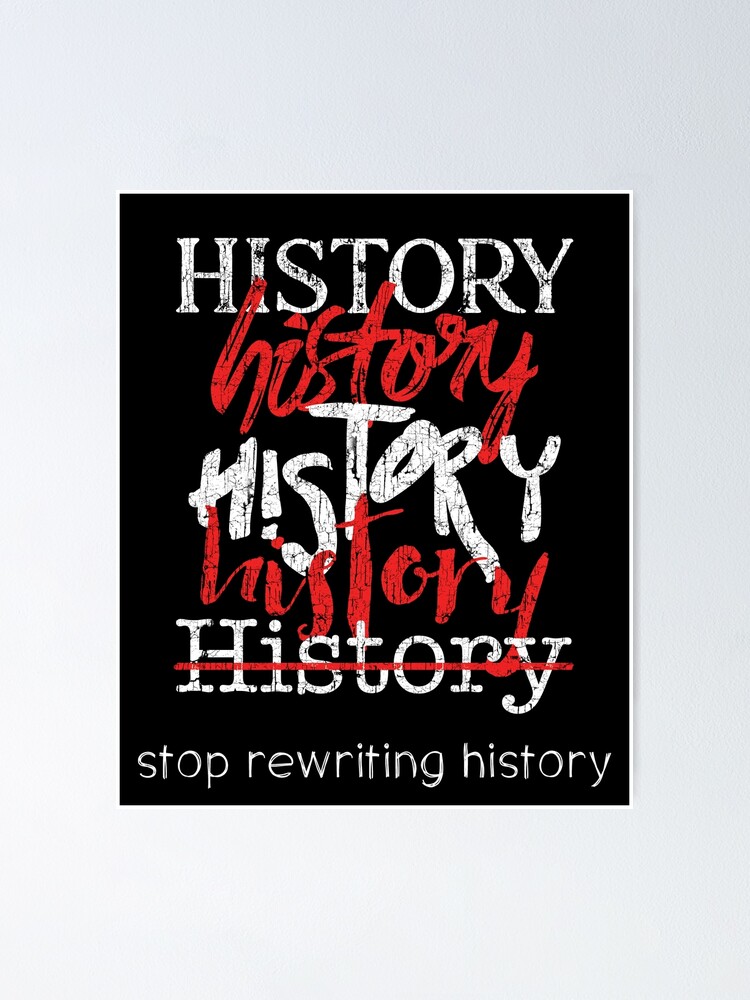 "Stop rewriting History" Poster by HistoryBuffet | Redbubble