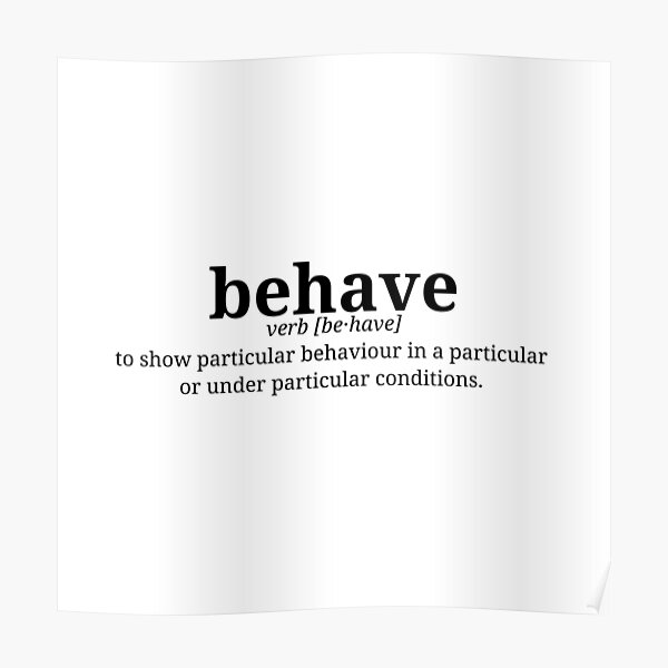 "Behave - Dictionary Minismalist Definition | Text Art" Poster for Sale ...