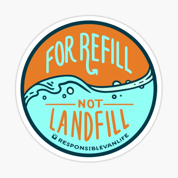 "For Refill, Not Landfill" Sticker by RVanlife | Redbubble