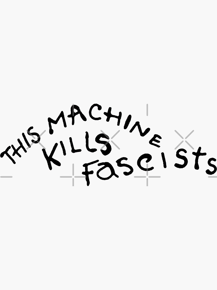 "This Machine Kills Fascists" Sticker for Sale by KulakPosting | Redbubble