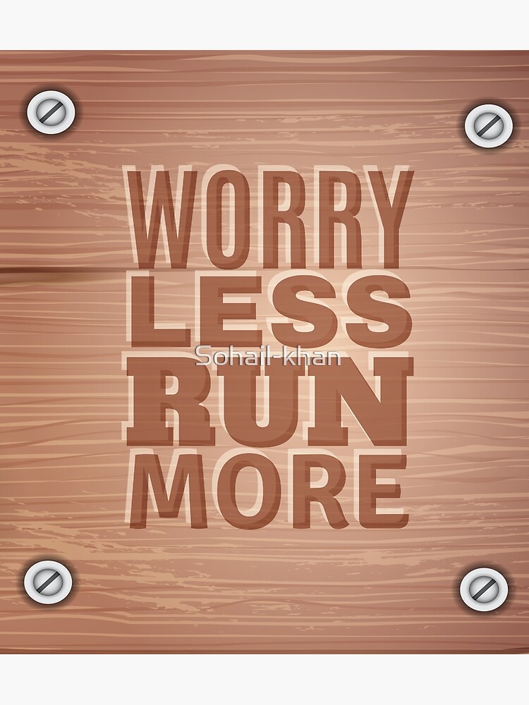 "WORRY LESS RUN MORE" Poster for Sale by Sohail-khan | Redbubble