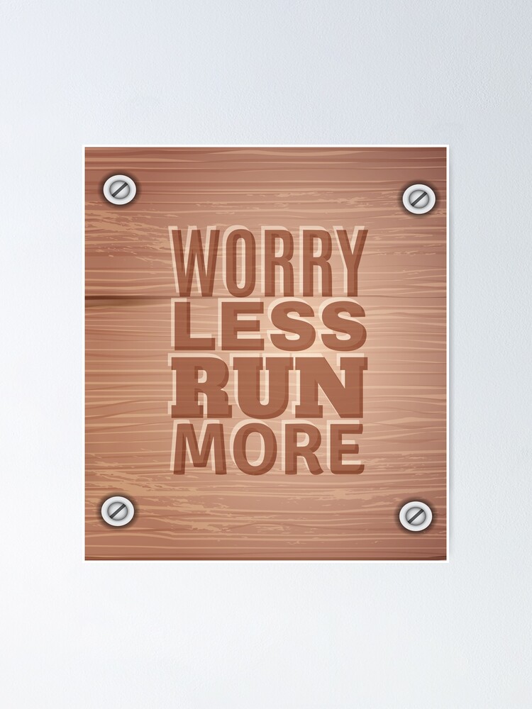"WORRY LESS RUN MORE" Poster for Sale by Sohail-khan | Redbubble