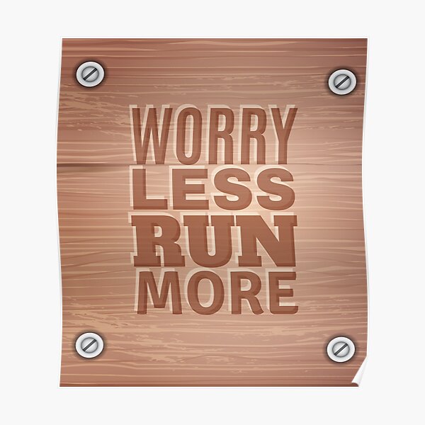 "WORRY LESS RUN MORE" Poster for Sale by Sohail-khan | Redbubble
