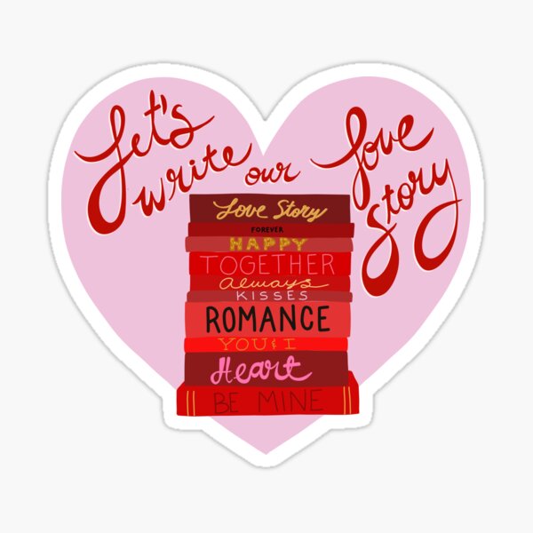 "Let's Write Our Love Story" Sticker for Sale by jenbucheli | Redbubble