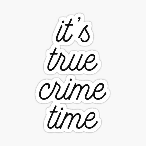 "It’s True Crime Time" Sticker by Bessy | Redbubble
