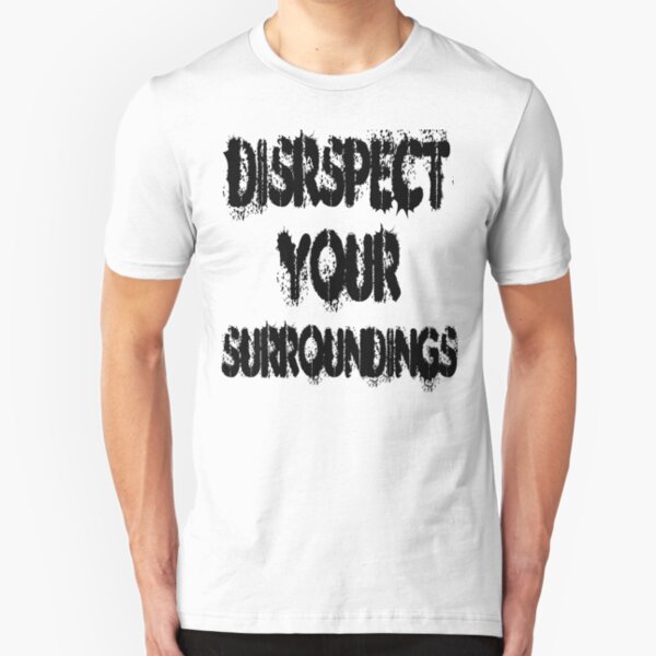 Disrespect Your Surroundings Gifts & Merchandise | Redbubble