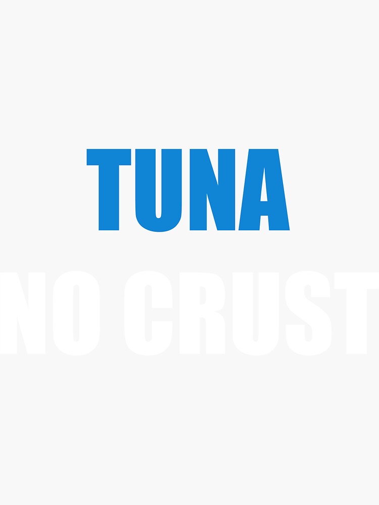 "Tuna No Crust!" Sticker for Sale by SpeedDesigns | Redbubble