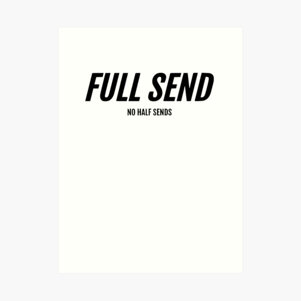 Full Send No Half Send Art Prints | Redbubble