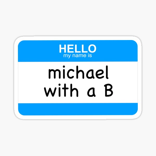 "Michael With A B Nametag" Sticker by perfectlygrace | Redbubble