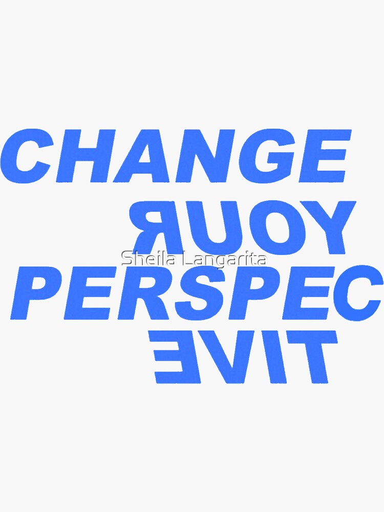 "CHANGE YOUR PERSPECTIVE" Sticker for Sale by sheilalangarita | Redbubble