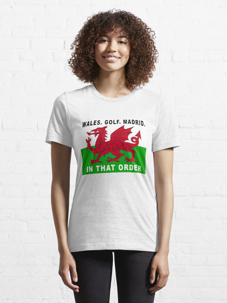 "Gareth Bale flag - Wales. Golf. Madrid. In That Order" T-shirt for ...